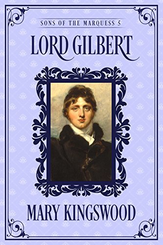 Lord Gilbert (Sons of the Marquess, #5) by Mary Kingswood | Goodreads