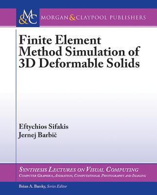 Finite Element Simulation of 3D Deformable Solids by Eftychios Sifakis | Goodreads