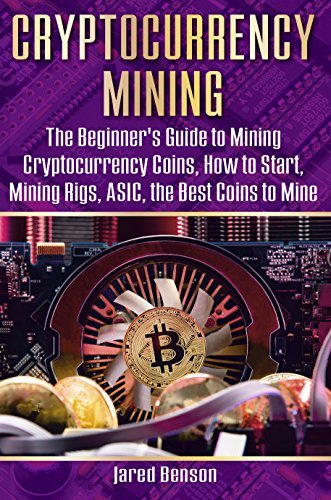Cryptocurrency Mining: The Beginner’s Guide to Mining Cryptocurrency Coins, How to Start, Mining ...