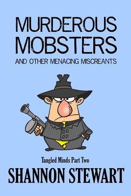Murderous Mobsters and Other Menacing Miscreants by Shannon Stewart ...