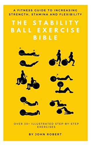 The Stability Ball Exercise Bible: A Fitness Guide to Increasing ...