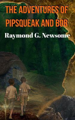 The Adventures of Pipsqueak and Bob by Raymond Newsome | Goodreads