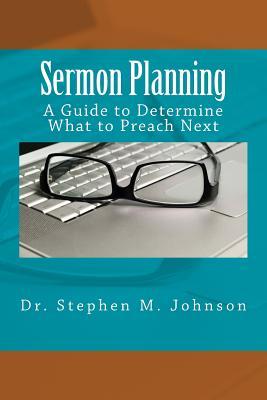 Sermon Planning: A Guide to Determine What Should be Preached Next by ...