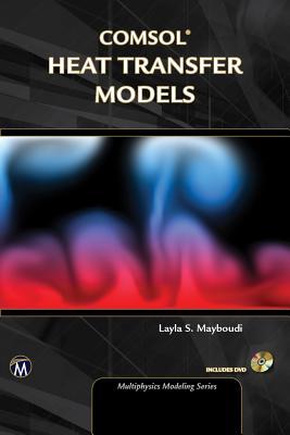 COMSOL Heat Transfer Models (Multiphysics Modeling) by Layla Mayboudi ...