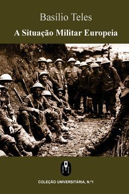 A Situação Militar Europeia (Coleção Universitária) by Basílio Teles ...