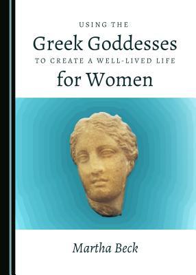 Using the Greek Goddesses to Create a Well-Lived Life for Women by ...