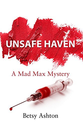 UNSAFE HAVEN (A Mad Max Mystery Book 3) by Betsy Ashton | Goodreads