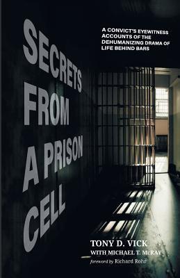 Secrets from a Prison Cell: A Convict's Eyewitness Accounts of the ...