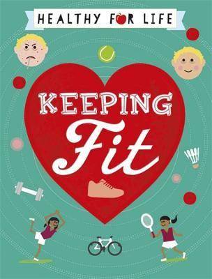 Keeping Fit (Healthy for Life) by Anna Claybourne | Goodreads