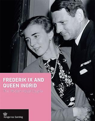 Frederik IX and Queen Ingrid: The Modern Royal Couple by Jens Gunni ...