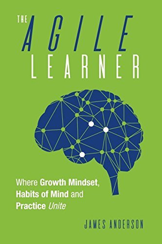 The Agile Learner: Where Growth Mindset, Habits of Mind and Practice ...