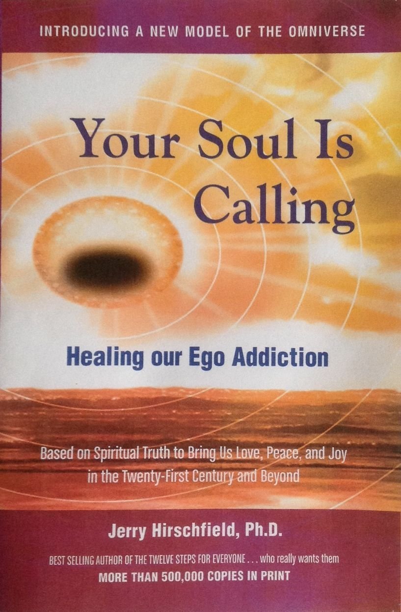 Your Soul Is Calling: Healing Our Ego Addiction by Jerry Hirschfield ...
