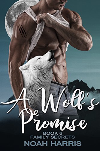 A Wolf's Promise (Family Secrets #6) by Noah Harris | Goodreads
