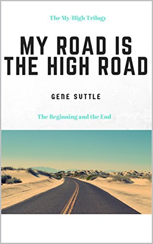 My Road Is The High Road: The Beginning and the End by Gene Suttle ...