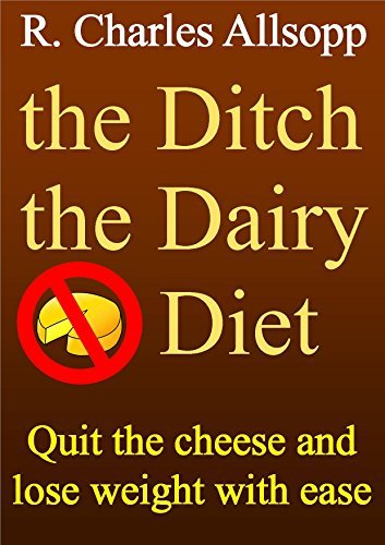 The Ditch The Dairy Diet: Quit the cheese and lose weight with ease by ...