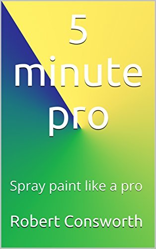5 minute pro: Spray paint like a pro by Robert Consworth | Goodreads