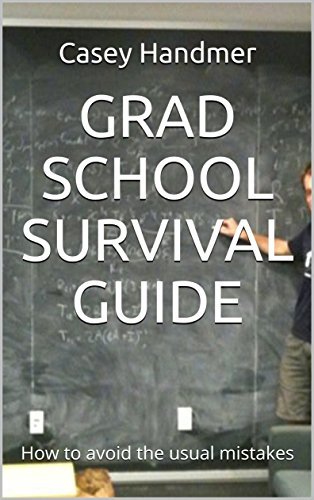 Grad School Survival Guide: How to avoid the usual mistakes by Casey ...