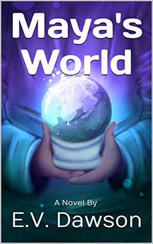 Maya's World: A Novel By by E.V. Dawson | Goodreads