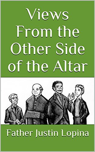 Views From the Other Side of the Altar by Father Justin Lopina | Goodreads