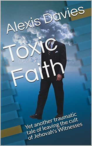 Toxic Faith: Yet another traumatic tale of leaving the cult of Jehovah ...