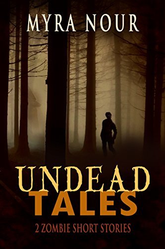 Undead Tales: Two Zombie Short Stories by Myra Nour | Goodreads