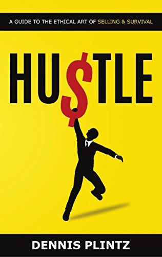 Hustle: A Guide to the Ethical Art of Selling & Survival by Dennis ...