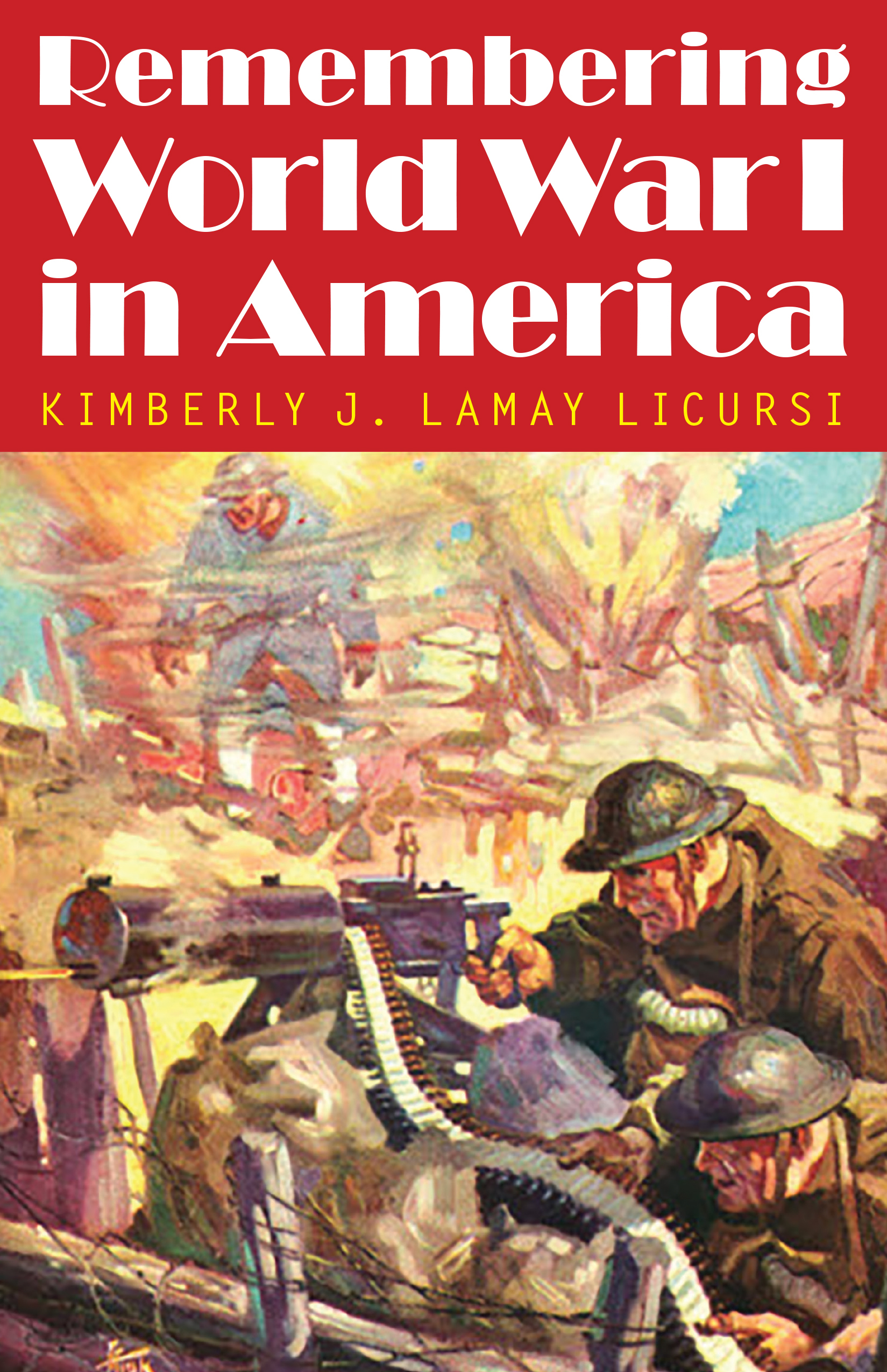 Remembering World War I in America by Kimberly J. Lamay Licursi | Goodreads