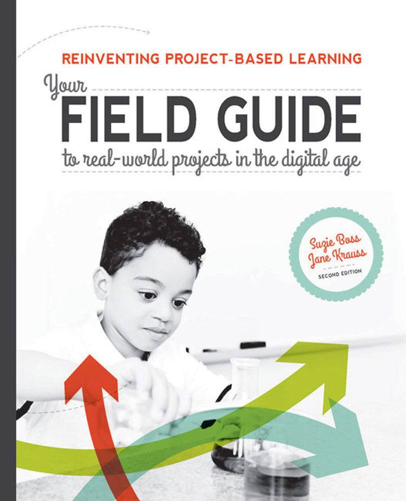 Reinventing Project-Based Learning: Your Field Guide to Real-World ...