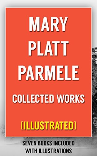Mary Platt Parmele, Collected Works: Seven Books Included with ...