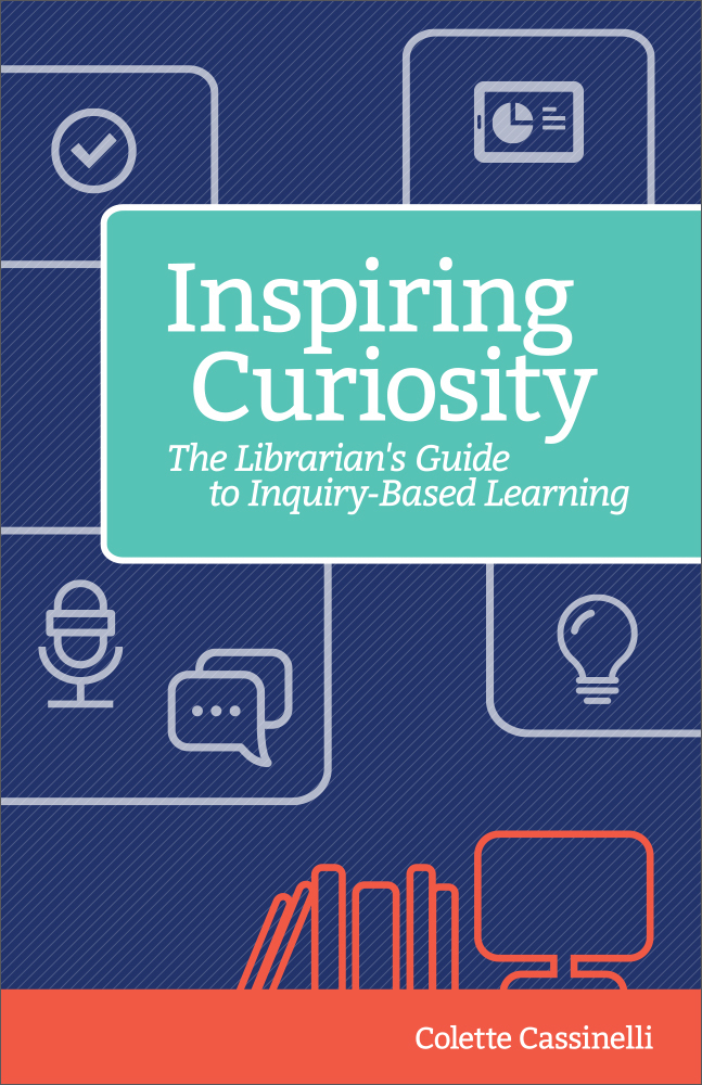 Inspiring Curiosity: The Librarian's Guide to Inquiry-Based Learning by ...