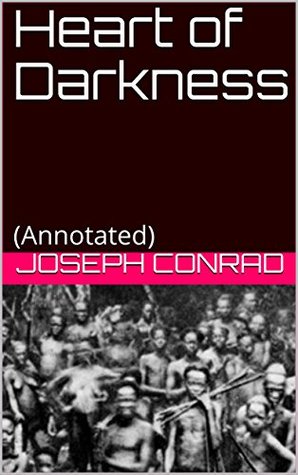 Heart of Darkness: (Annotated) by Joseph Conrad | Goodreads