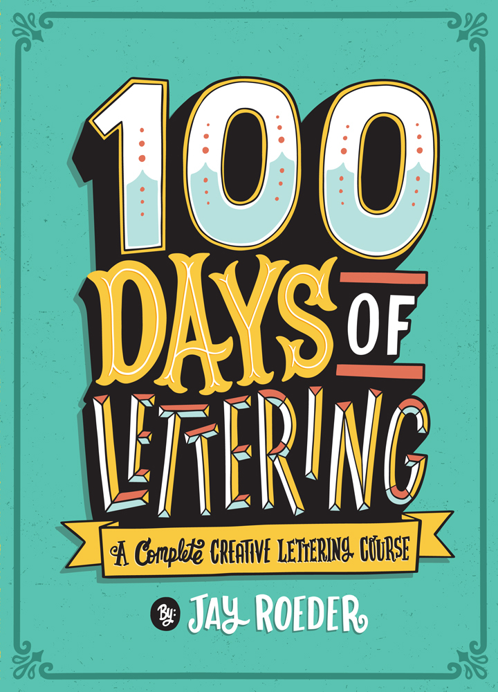 100 Days of Lettering: A Complete Creative Lettering Course by Jay ...