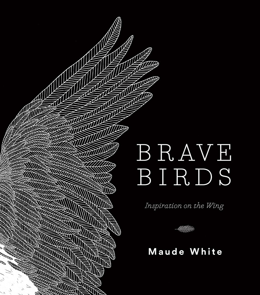Brave Birds: Inspiration on the Wing by Maude White | Goodreads