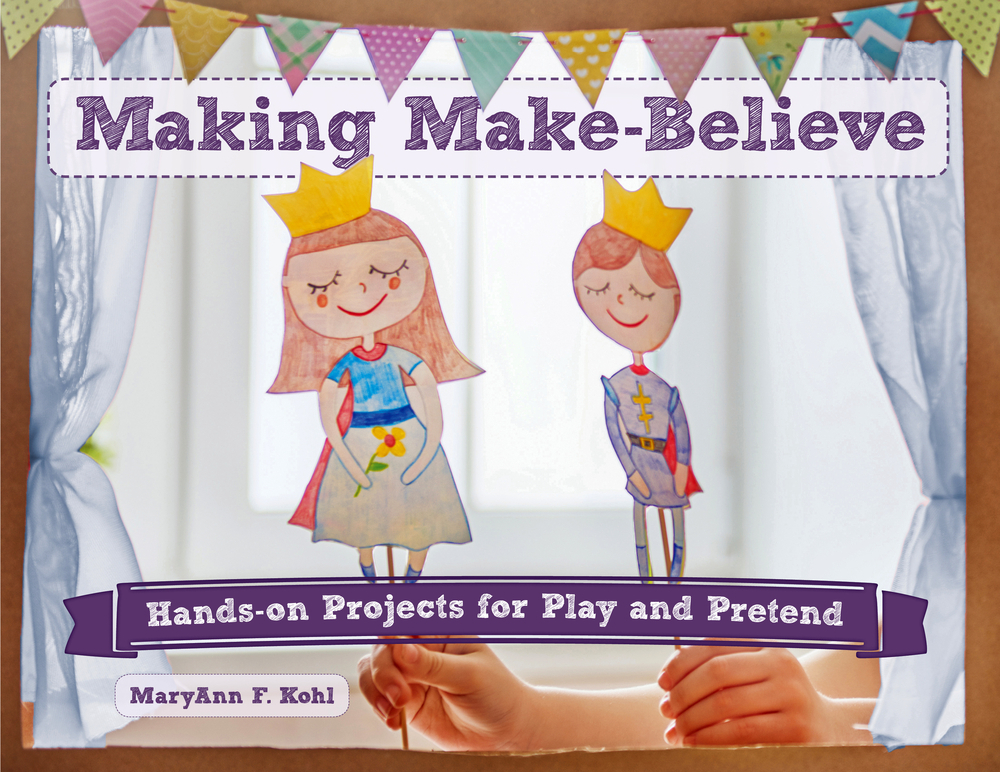 Making Make-Believe: Hands-on Projects for Play and Pretend (6) by ...