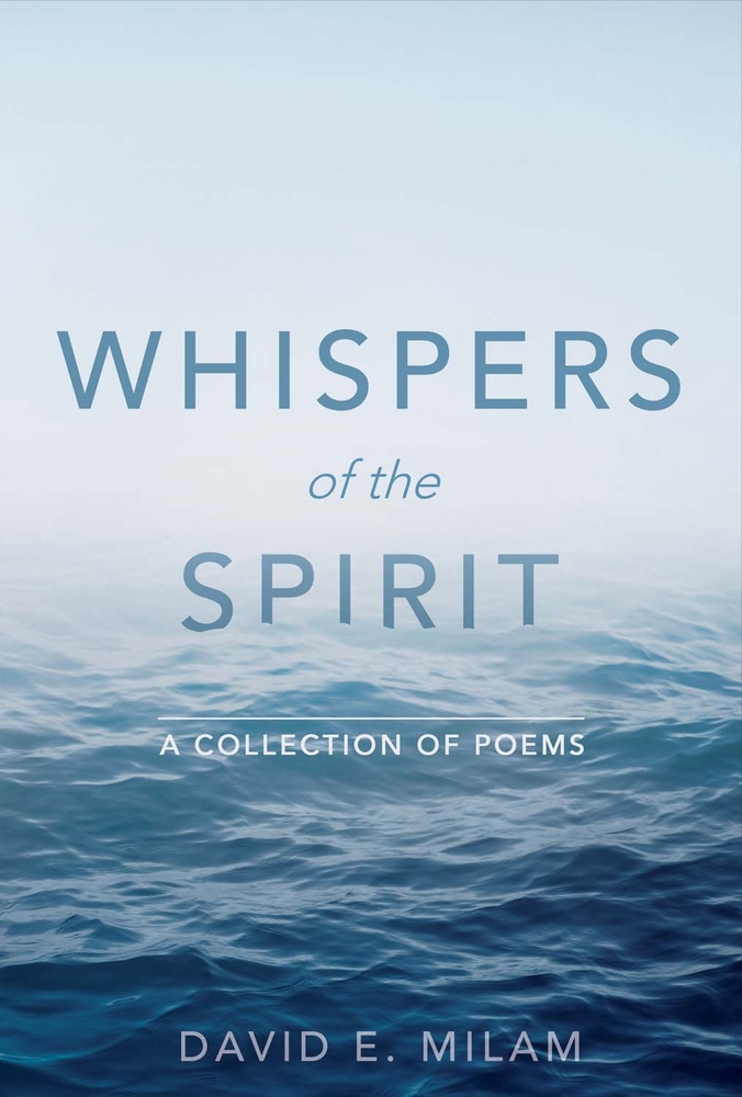 Whispers of the Spirit: A Collection of Poems (1) by David E. Milam ...