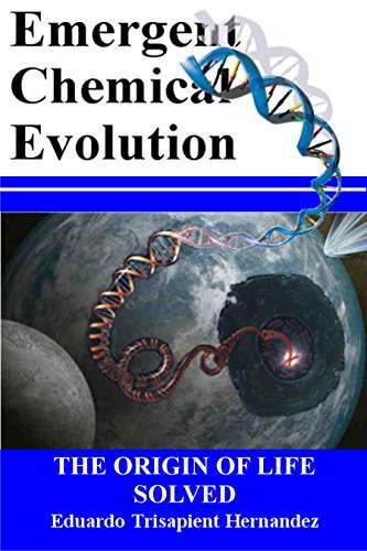 Emergent Chemical Evolution: The Origin of Life Solved by Eduardo ...