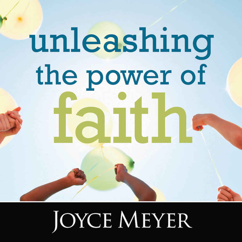 Unleashing the Power of Faith by Joyce Meyer | Goodreads
