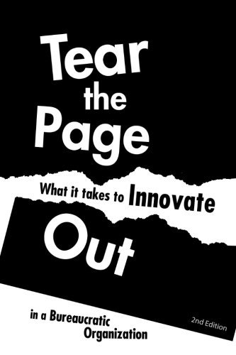 Tear the Page Out: What it takes to Innovate in a Bureaucratic ...