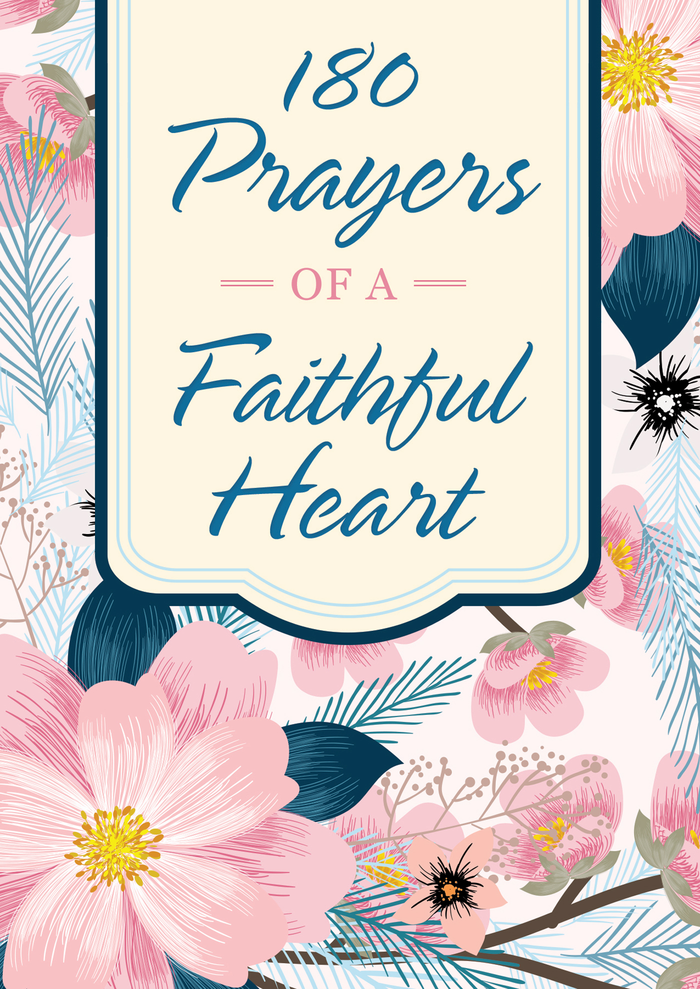 180 Prayers of a Faithful Heart: Devotional Prayers Inspired by ...