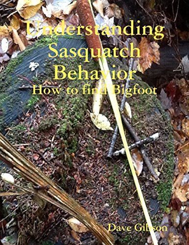 Understanding Sasquatch Behavior: How to Find Bigfoot by Dave Gibson ...