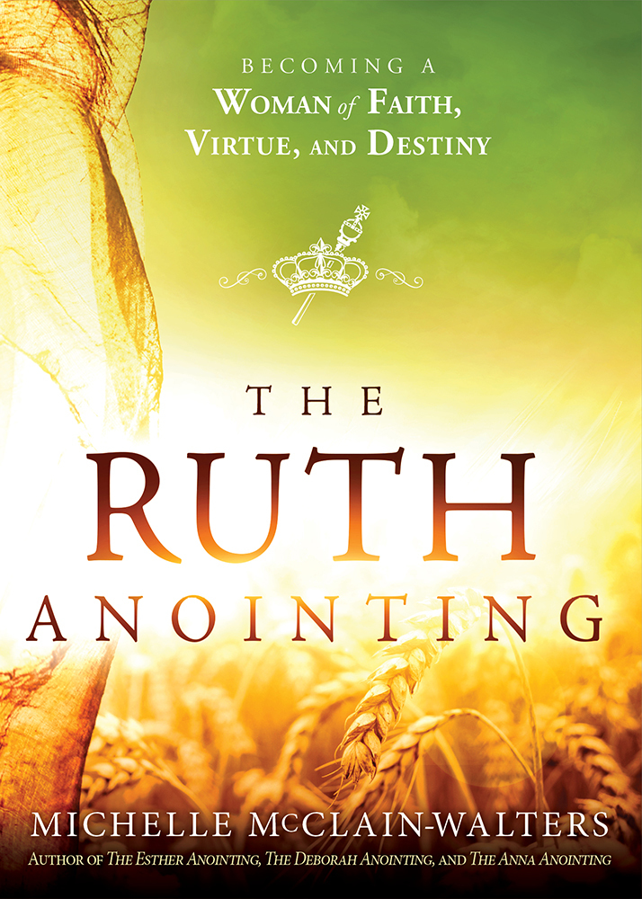 The Ruth Anointing: Becoming a Woman of Faith, Virtue, and Destiny by ...