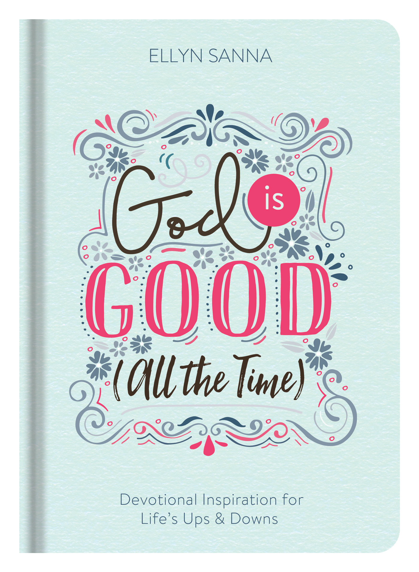 God Is Good (All the Time): Devotional Inspiration for Life's Ups and ...