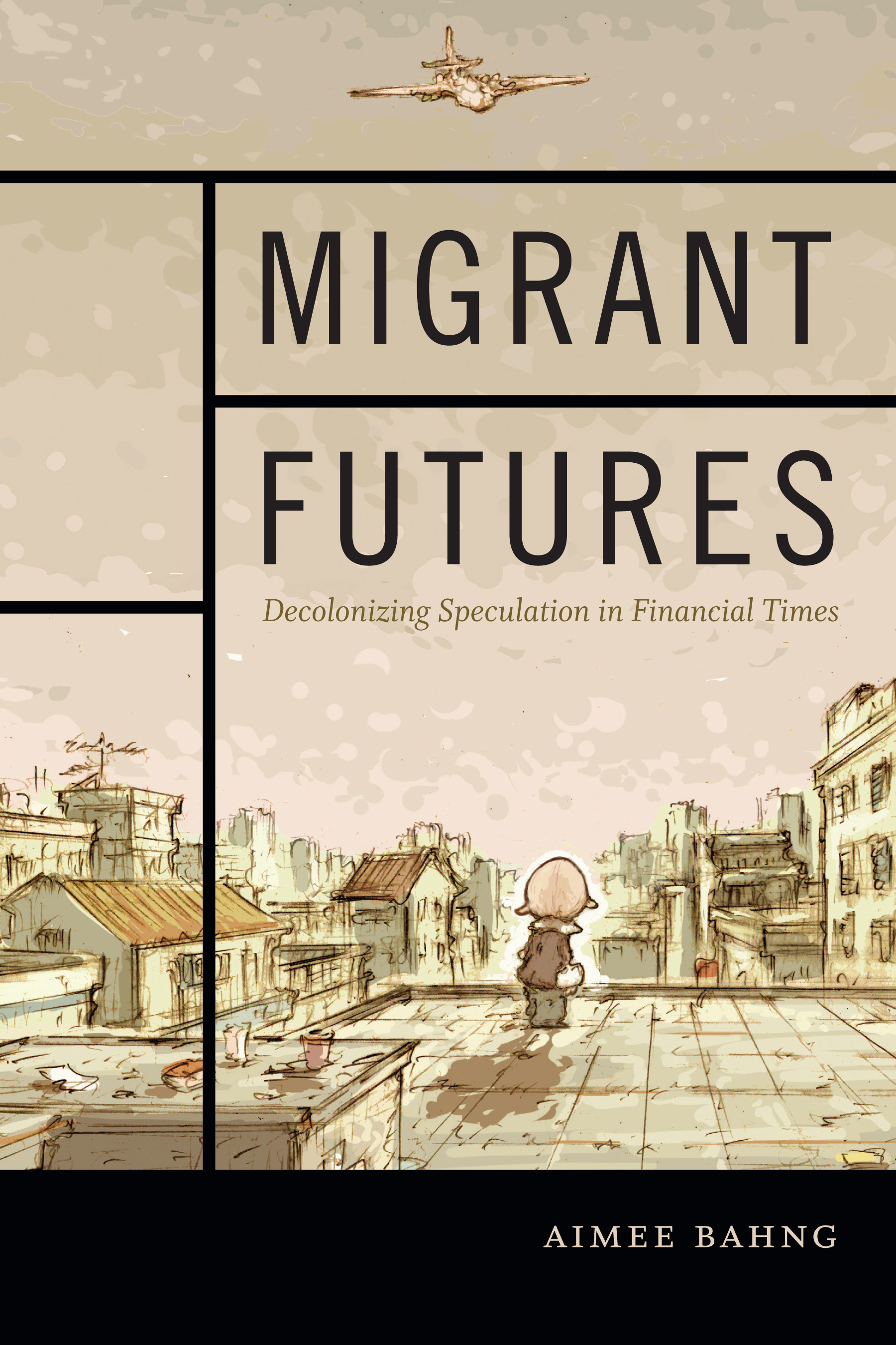Migrant Futures: Decolonizing Speculation in Financial Times by Aimee ...