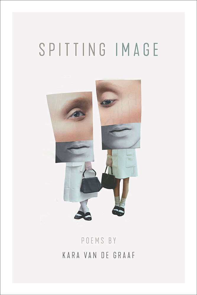 Spitting Image (Crab Orchard Series in Poetry) by Kara van de Graaf ...