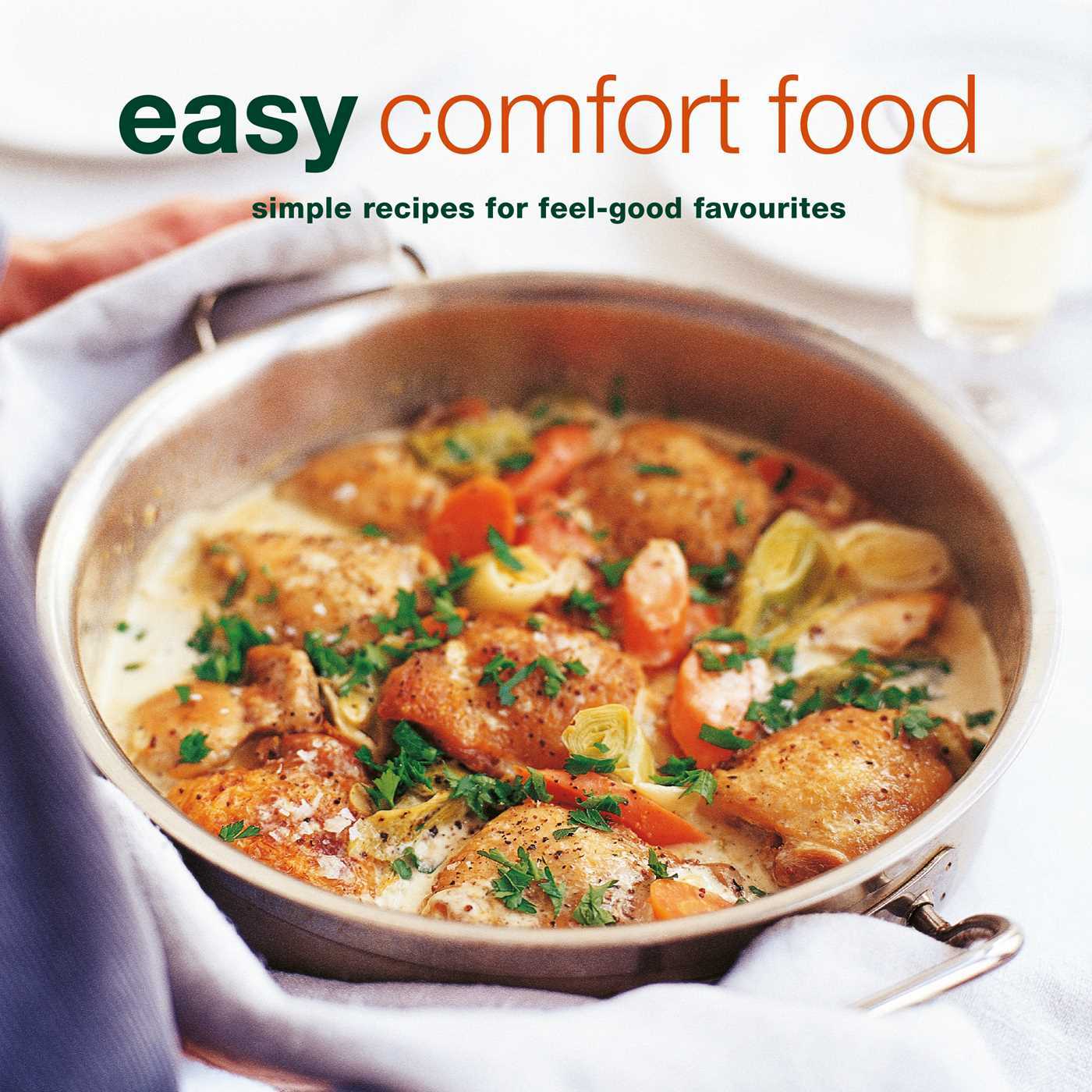 Easy Comfort Food: over 100 delicious recipes for feel-good favourites ...