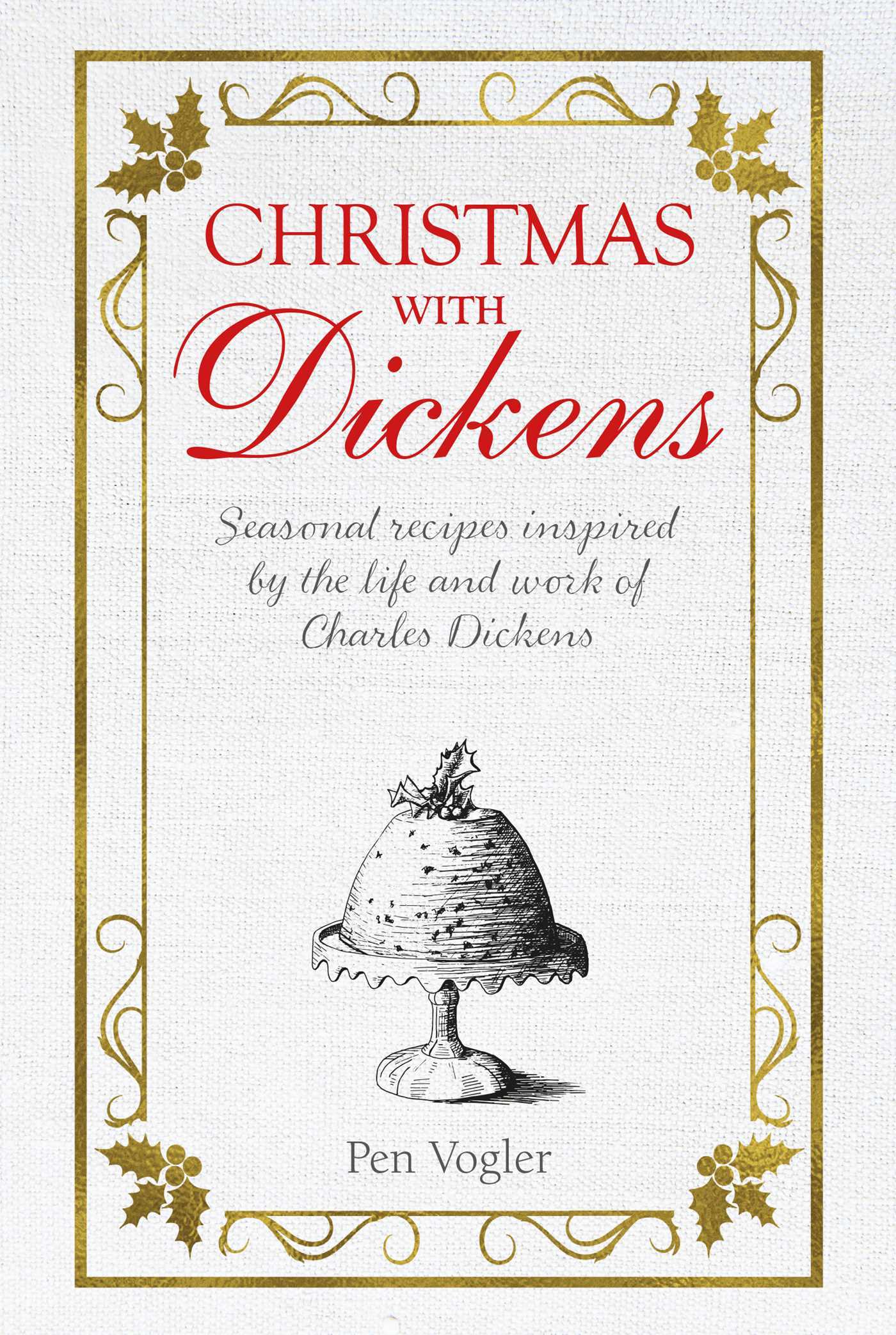 Christmas with Dickens: Seasonal Recipes Inspired By the Life and Work ...