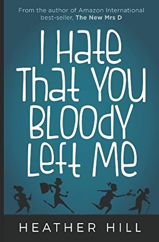 I Hate That You Bloody Left Me: Senior Citizen Comedy by Heather Hill ...