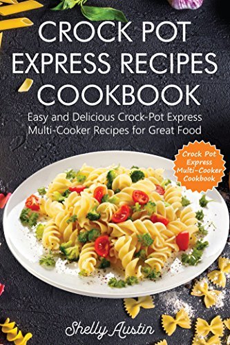 Crock Pot Express Recipes Cookbook: Easy and Delicious Crock-Pot ...
