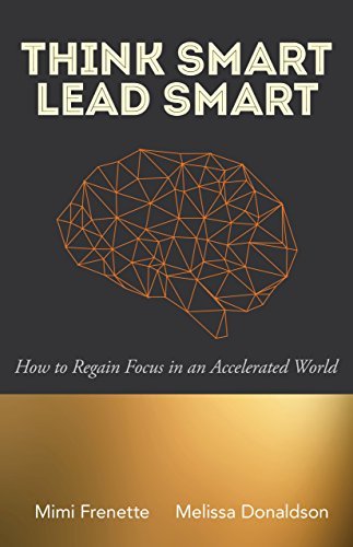 Think Smart Lead Smart: How To Regain Focus In An Accelerated World by ...