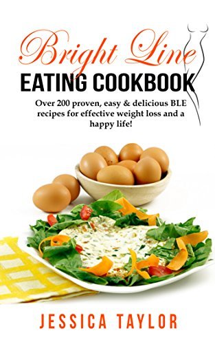 Bright Line Eating Cookbook: Over 200 Proven, Easy & Delicious BLE ...